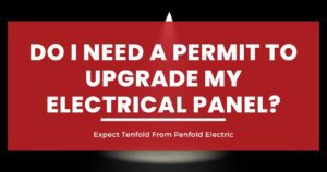 Do I Need a Permit to Upgrade My Electrical Panel? | Penfold Electric LTD.